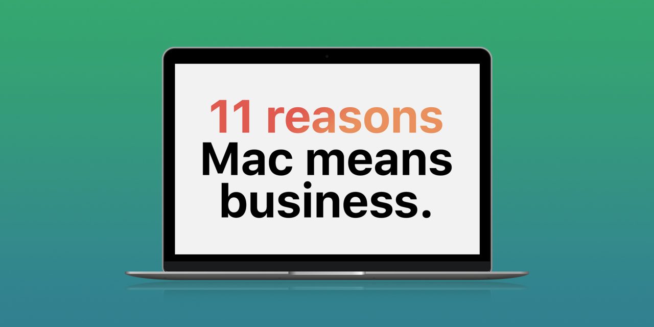 These are the 11 reasons businesses should choose Macs, according to ...