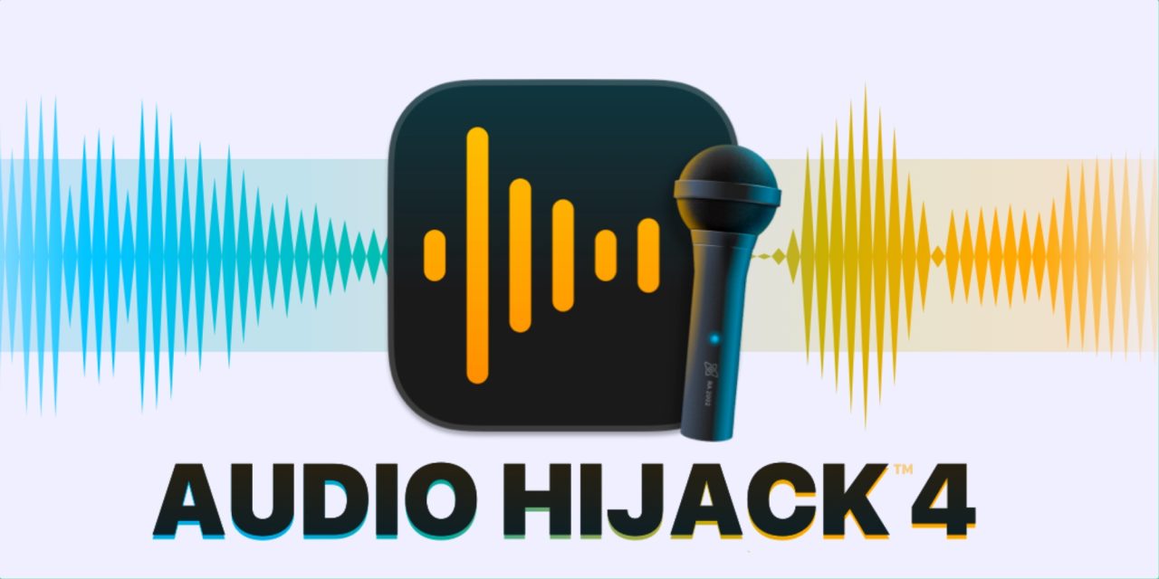 Audio Hijack 4 for Mac lands with light mode, Magic Boost, and over 100 ...